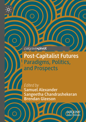 Post-Capitalist Futures: Paradigms, Politics, and Prospects ...