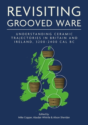 Revisiting Grooved Ware: Understanding Ceramic Trajectories in Britain ...