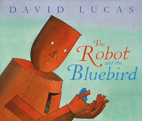 The Robot and the Bluebird | Wild Rumpus Books