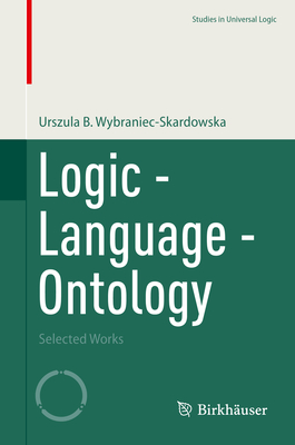 Logic - Language - Ontology: Selected Works (Studies in Universal Logic) | mitpressbookstore