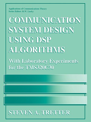 Communication System Design Using DSP Algorithms: With Laboratory Experiments for the Tms320c30 ...