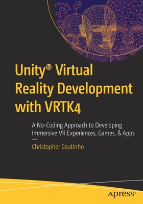 Unity(r) Virtual Reality Development with Vrtk4: A No-Coding Approach to Developing Immersive VR ...