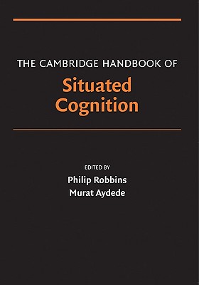 The Cambridge Handbook of Situated Cognition (Cambridge Handbooks in ...