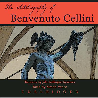 The Autobiography of Benvenuto Cellini (Compact Disc) | Parnassus Books