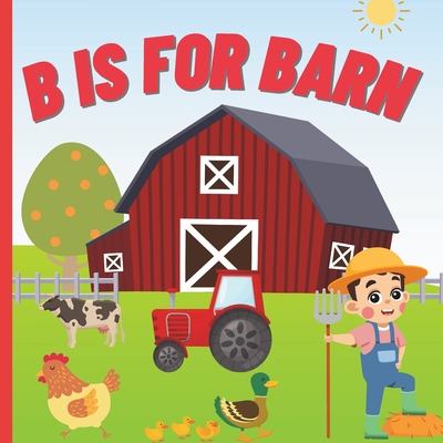 B is For Barn: A Farming-themed educational picture ABC Alphabet book ...