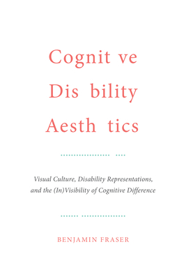 Cognitive Disability Aesthetics: Visual Culture, Disability ...