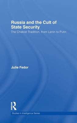 Russia and the Cult of State Security: The Chekist Tradition, From ...