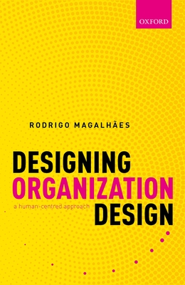 Designing Organization Design: A Human-Centred Approach | mitpressbookstore