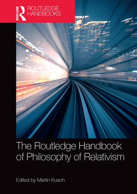 The Routledge Handbook of Philosophy of Relativism (Routledge Handbooks in Philosophy) | Second ...