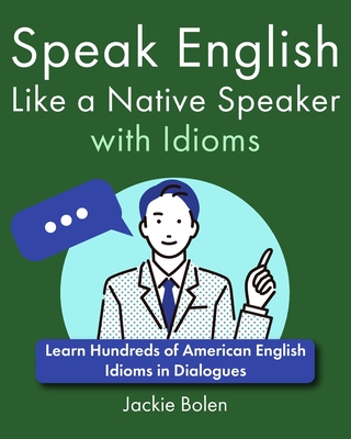 Speak English Like a Native Speaker with Idioms: Learn Hundreds of ...
