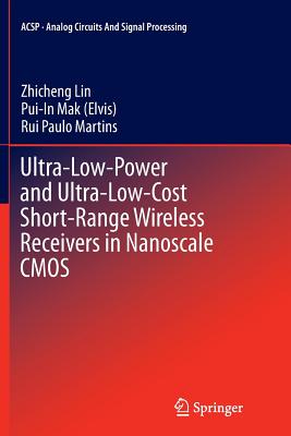 Ultra-Low-Power and Ultra-Low-Cost Short-Range Wireless Receivers in Nanoscale CMOS (Analog ...