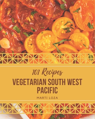 101 Vegetarian South West Pacific Recipes: Home Cooking Made Easy with ...