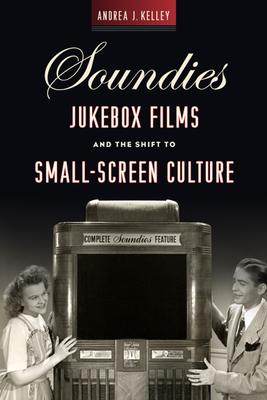 Soundies Jukebox Films and the Shift to Small-Screen Culture ...