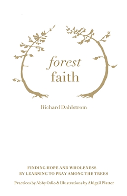 Forest Faith: Finding Hope and Wholeness By Learning to Pray Among the ...