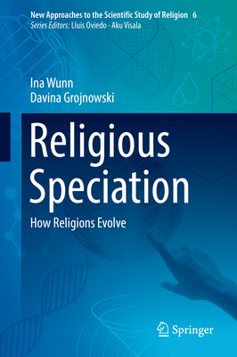 Religious Speciation: How Religions Evolve (New Approaches to the ...