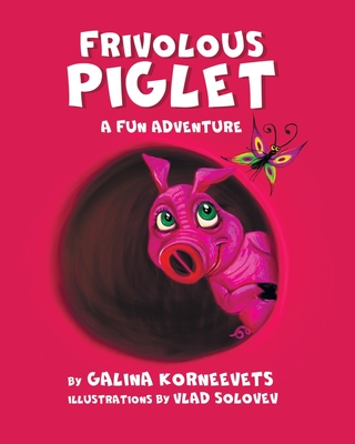 Frivolous Piglet: A Fun Adventure (Paperback) | Harvard Book Store