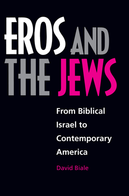 Eros and the Jews: From Biblical Israel to Contemporary America ...