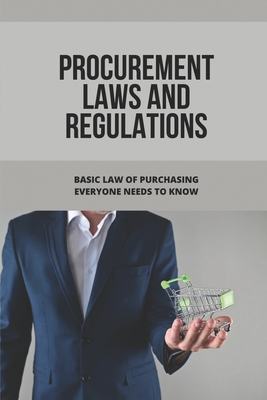 Procurement Laws And Regulations: Basic Law Of Purchasing Everyone ...