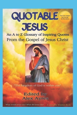 Quotable Jesus: An A to Z Glossary of Quotations (Quotable Wisdom Books ...