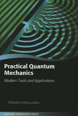 Practical Quantum Mechanics: Modern Tools and Applications (Oxford ...