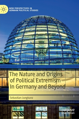 The Nature and Origins of Political Extremism in Germany and Beyond ...