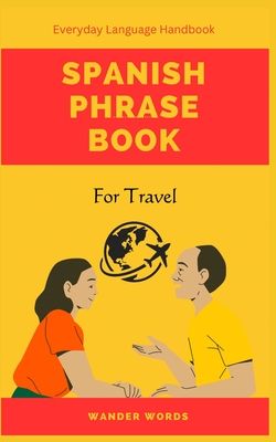 Spanish Phrase Book for Travel: Pocket Size Everyday Language Handbook ...