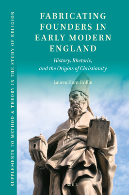 Fabricating Founders in Early Modern England: History, Rhetoric, and ...