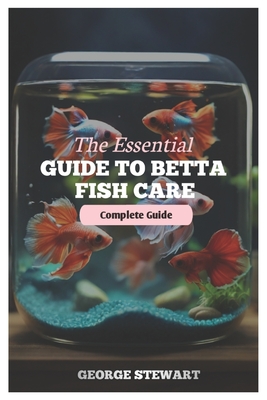 The Essential Guide to Betta Fish Care: Master their health, happiness ...