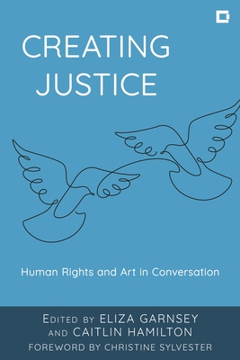 Creating Justice: Human Rights and Art in Conversation (Creative ...