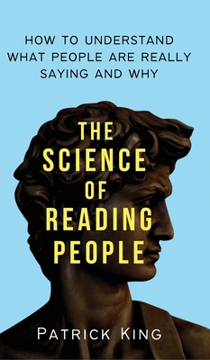 The Science of Reading People: How to Understand What People Are Really ...