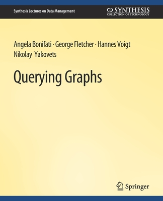Querying Graphs (Synthesis Lectures on Data Management) | mitpressbookstore