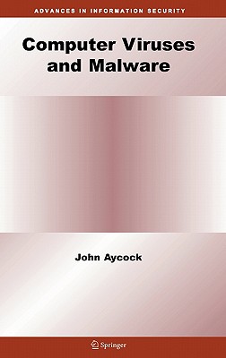 Computer Viruses and Malware (Advances in Information Security #22 ...