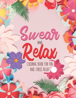 Swear and Relax - Coloring book For Fun and Stress Relief: Sweary ...