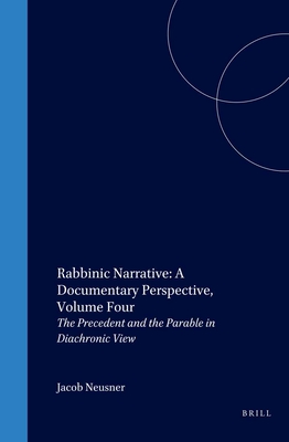Rabbinic Narrative: A Documentary Perspective, Volume Four: The ...