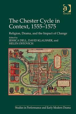 The Chester Cycle in Context, 1555-1575: Religion, Drama, and the ...