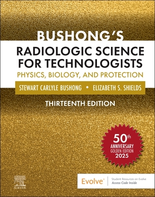 Bushong's Radiologic Science for Technologists: Physics, Biology, and ...