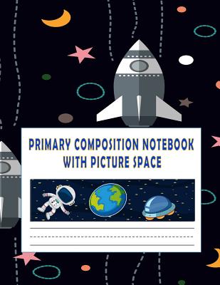 Primary Composition Notebook With Picture Space: Primary Composition Book With Story Space and ...
