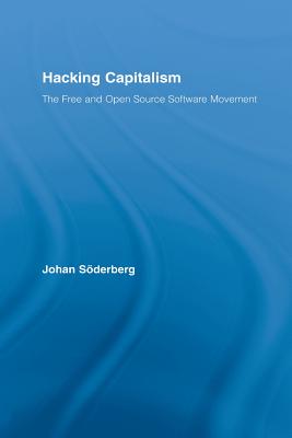 Hacking Capitalism: The Free and Open Source Software Movement (Routledge Research in ...