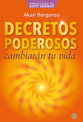 Decretos poderosos: cambiarán tu vida (Enseñanzas de Saint Germain ...