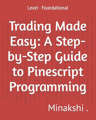 Trading Made Easy: A Step-by-Step Guide to Pinescript Programming ...