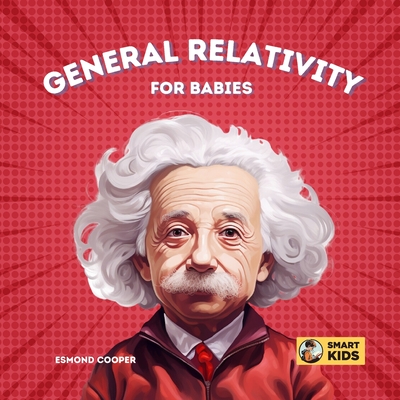 General Relativity for Babies: Discovering How Gravity Bends Space and ...