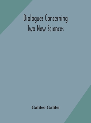 Dialogues Concerning Two New Sciences