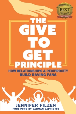 The Give To Get Principle: How Relationships & Reciprocity Build Raving ...