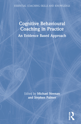 Cognitive Behavioural Coaching in Practice: An Evidence Based Approach ...