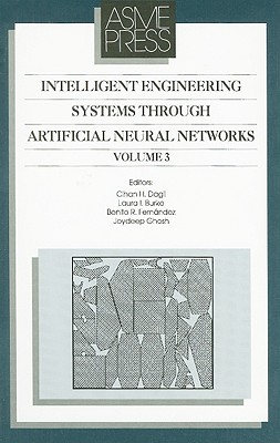 Intelligent Engineering Systems Through Artificial Neural Networks, Volume 3: Proceedings of the ...