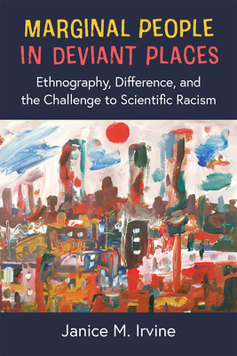 Marginal People in Deviant Places: Ethnography, Difference, and the ...