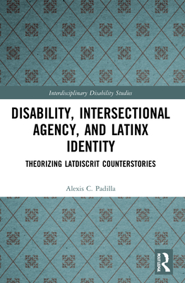 Disability, Intersectional Agency, and Latinx Identity: Theorizing ...