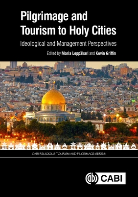Pilgrimage and Tourism to Holy Cities: Ideological and Management ...