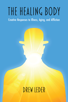 The Healing Body: Creative Responses to Illness, Aging, and Affliction ...