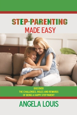 Step-Parenting Made Easy: Discover the changes, roles and rewards of ...